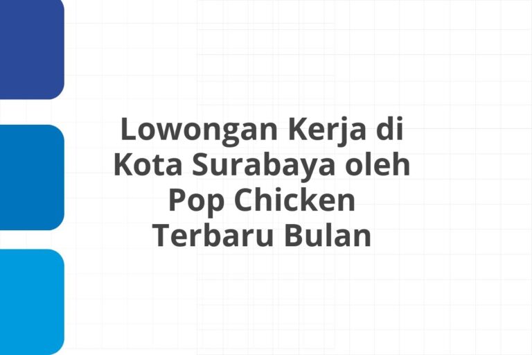Lowongan Kerja di Kota Surabaya oleh Pop Chicken Terbaru Bulan Agustus ...