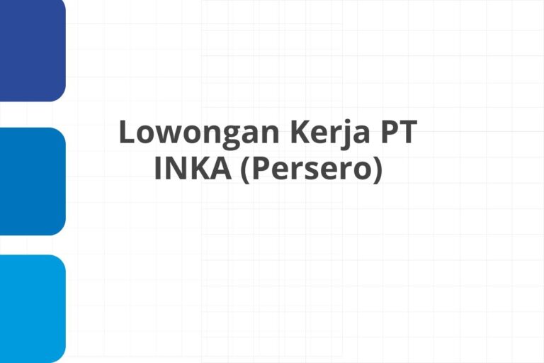 Lowongan Kerja PT INKA (Persero) – Gresik Karir