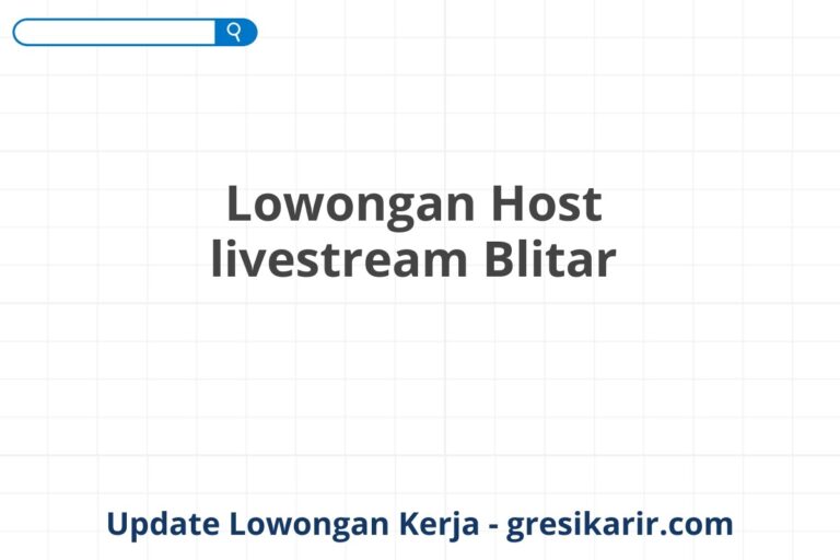 Lowongan Host livestream Blitar Tahun 2025 (Lamar Sekarang) - Gresik Karir